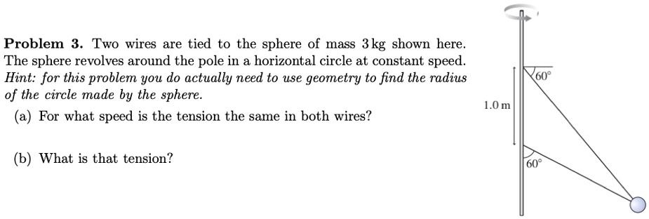 problem 3 two wires are tied to the sphere of mass 3kg shown here the sphere revolves around the ...