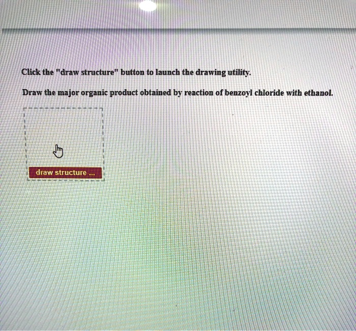 SOLVED: Click the draw structure" button to launch the drawing utility: Draw the major organic ...