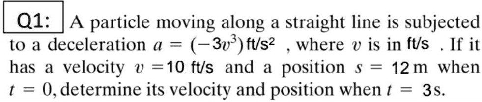 Q1: A particle moving along a straight line is subjected to a ...