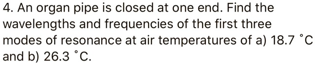 SOLVED: 4 An organ pipe is closed at one end. Find the wavelengths and ...