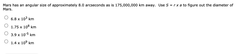 Mars has an angular size of approximately 8.0 arcseconds as is ...