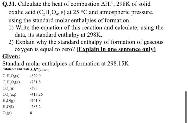 SOLVED: Q.31. Calculate the heat of combustion AH 298K of solid oxalic ...
