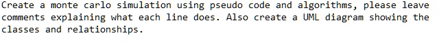 Solved Create A Monte Carlo Simulation Using Pseudocode And Algorithms Please Leave Comments