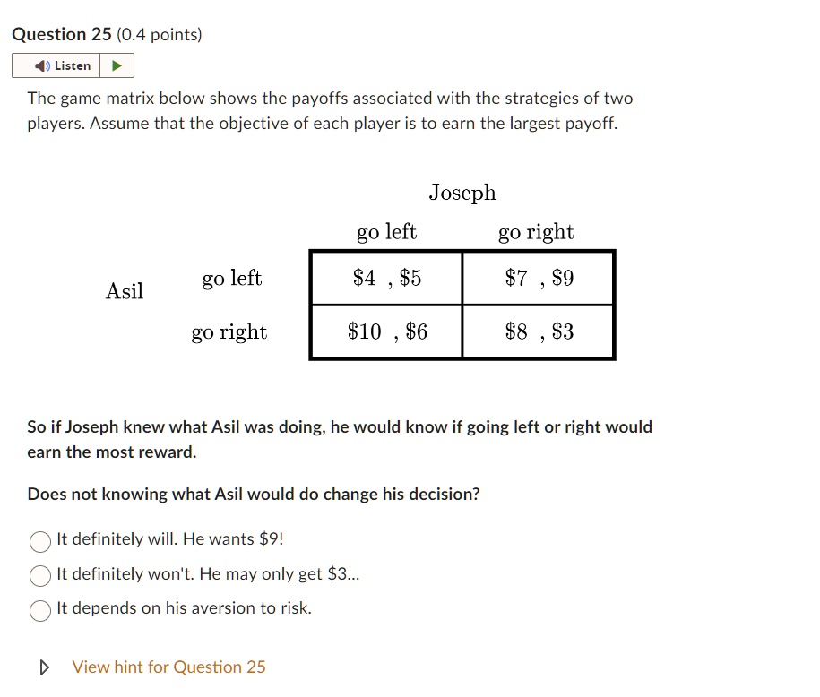 Question 25 (0.4 points) Listen The game matrix below shows the payoffs ...