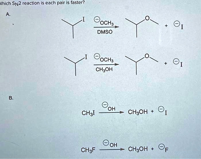 Which SN2 reaction is each pair is faster? A. B. I OCH3 + I DMSO I OCH3 ...