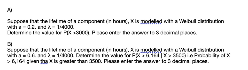 a suppose that the lifetime of a component in hours x is modelled with a weibull distribution ...