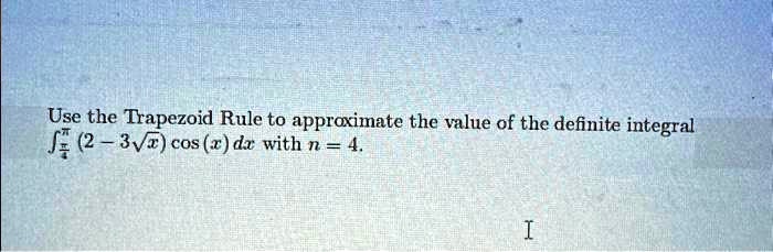 SOLVED: Use the Trapezoid Rule to approximate the value of the definite ...
