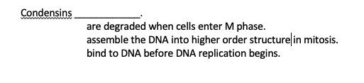 SOLVED: Condensins are degraded when cells enter M phase: assemble the ... SOLVED: Condensins are degraded when cells enter M phase: assemble the ...