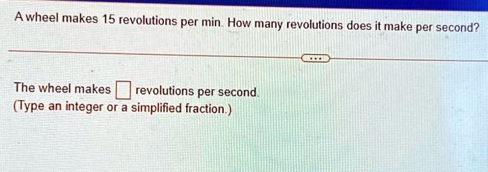 A wheel makes 15 revolutions per min. How many revolutions does it make ...