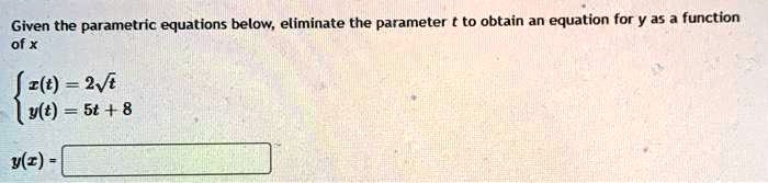 SOLVED: Given the parametric equations below, eliminate the parameter ...