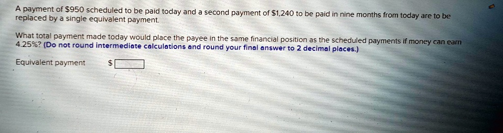 SOLVED: A payment of 950 scheduled to be paid today and a second ...