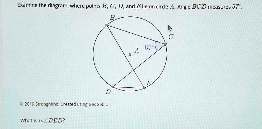 SOLVED: 'Examine the diagram, where points B, C, D, and Elie on circle A. Angle BCD measures 57 ...