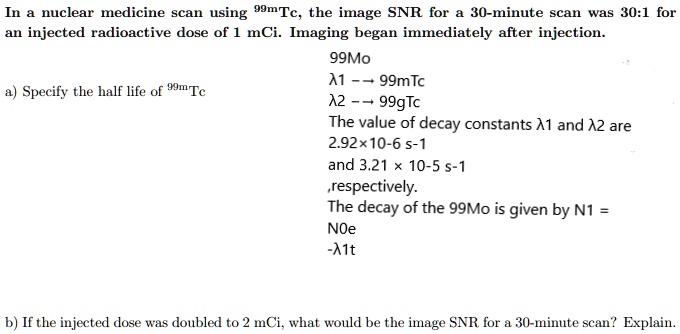 In a nuclear medicine scan using ^99mTc, the image SNR for a 30-minute ...