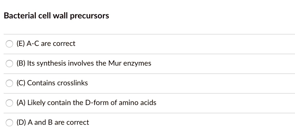 Bacterial cell wall precursors e a c are correct b its...