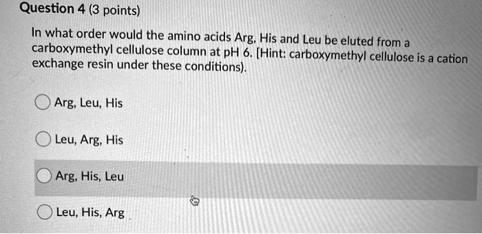 SOLVED: Question 4 (3 points) In what order would the amino acids Arg ...
