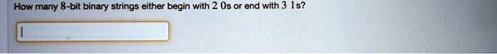 How many 8-bit binary strings either begin with 2 Os … - SolvedLib