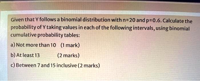 SOLVED: Given that Y follows a binomial distribution with n=20and p=0.6.Calculate the ...