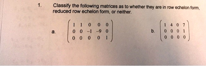 Solved Classify The Following Matrices As To Whether They Are In Row Echelon Form Reduced Row 8191