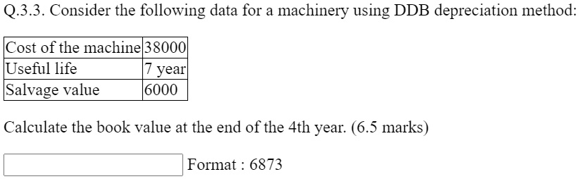 Solved Q 3 3 Consider The Following Data For A Machinery Using Ddb Depreciation Method Cost Of