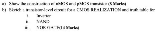 a) Show the construction of nMOS and pMOS transistor (8 Marks) b ...