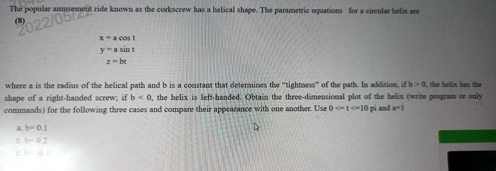 SOLVED: The popular amusement ride known as the corkscrew has a helical shape. The parametric ...