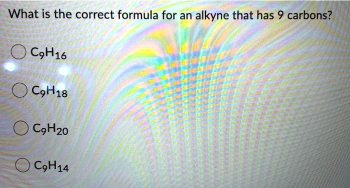SOLVED: What is the correct formula for an alkyne that has 9 carbons ...