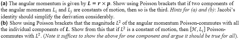 (a) The angular momentum is given by L = r × p. Show using Poisson brackets that if two ...