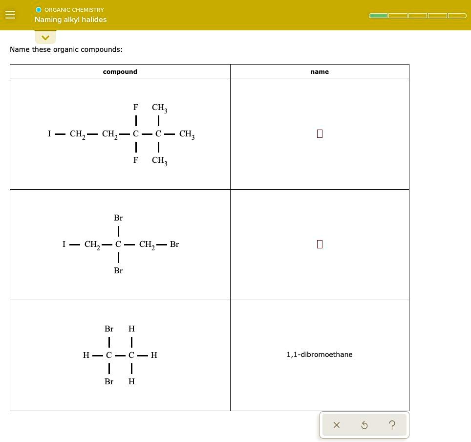 SOLVED: O ORGANIC CHEMISTRY: Naming alkyl halides Name these organic ...