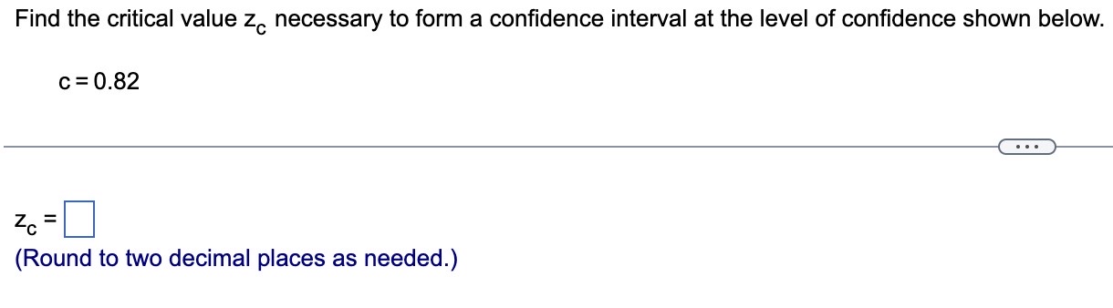 SOLVED: Find the critical value zc necessary to form a confidence ...