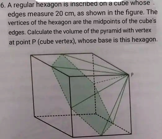 SOLVED: A regular hexagon is inscribed on a cube whose edges measure 20 cm, as shown in the ...