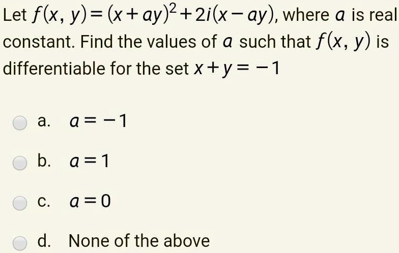 SOLVED: Let f(x, y) = (xtay)2+2i(x - ay) , where a is real constant: Find the values of a such ...