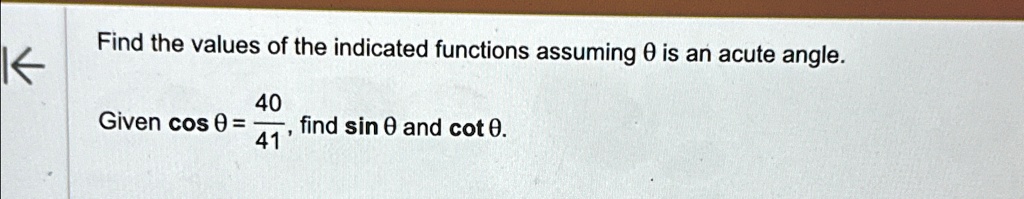 [GET ANSWER] Find the values of the indicated functions assuming θ is an acute angle.Given cosθ ...