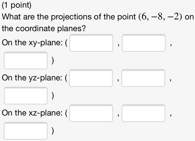 SOLVED: point) What are the projections of the point (6,-8,-2) on the ...