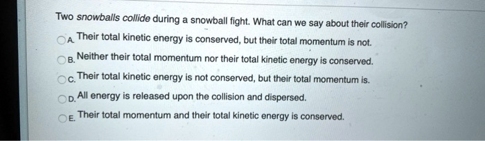 two snowballs collide during snowball fight what can we say about their ...