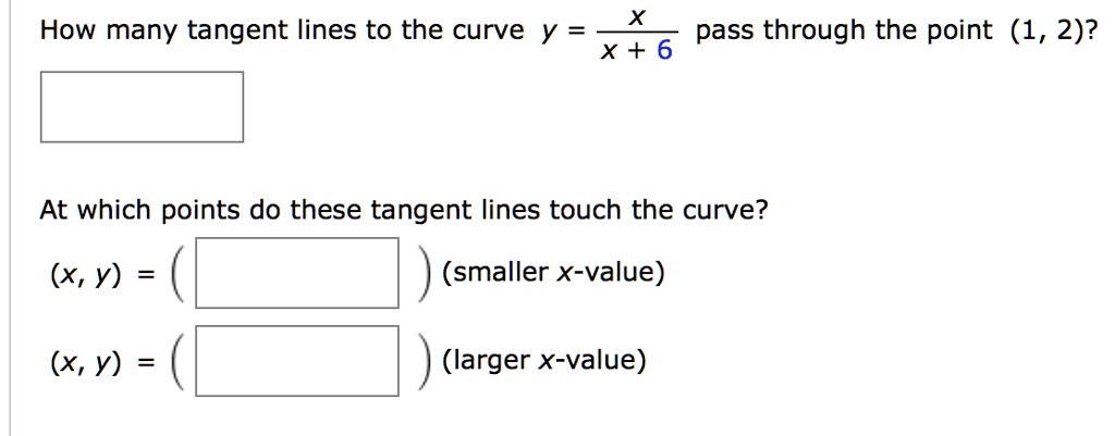 SOLVED: How many tangent lines to the curve Y = pass through the point (1, 2)? x + 6 At which ...
