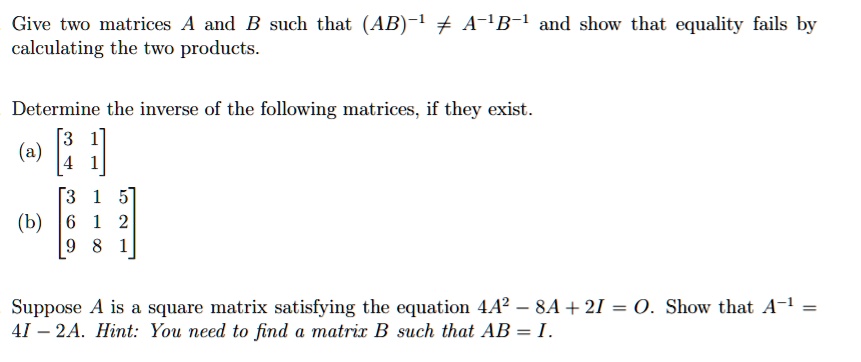 SOLVED: Give two matrices A and B such that (AB)-1 # A-'B-1 and show that equality fails by ...