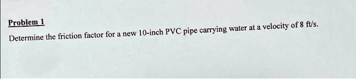 Problem 1: Determine the friction factor for a new 10-inch PVC pipe ...
