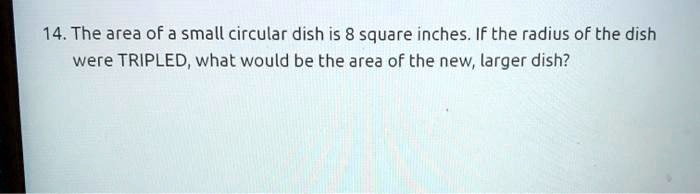 14 the area of a small circular dish is 8 square inches if the radius ...