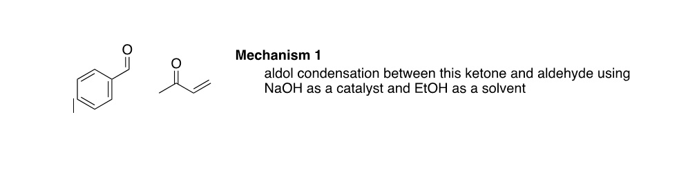 Draw the mechanism showing all steps Mechanism 1 aldol condensation ...