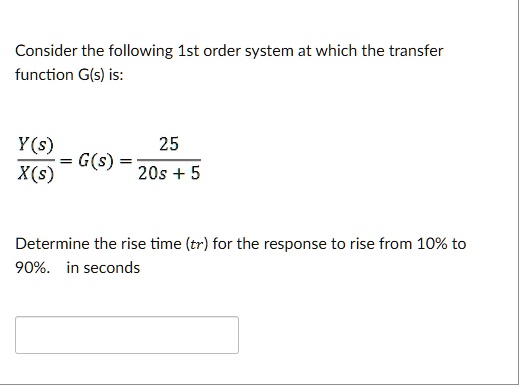 SOLVED: Consider the following 1st order system in which the transfer ...