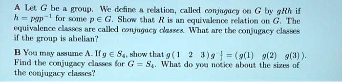 a let g be group we define relation called conjugacy on g by grh if h ...