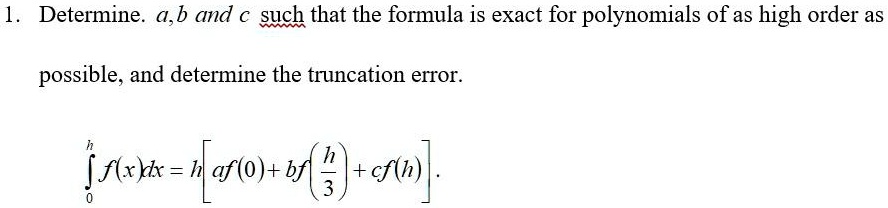1. Determine a, b and c such that the formula is exact for polynomials ...