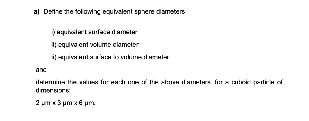 Define the following equivalent sphere diameters: i) equivalent surface ...
