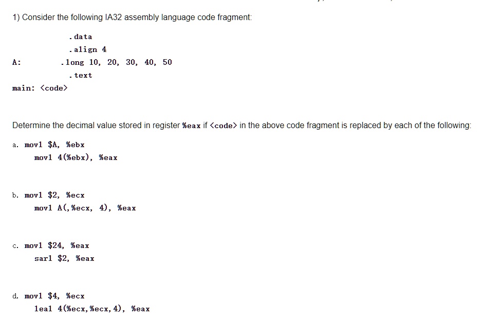1) Consider the following IA32 assembly language code fragment: .data .align 4 A: .long 10, 20 ...