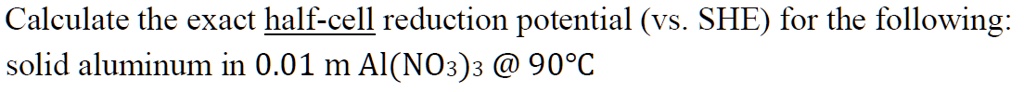 calculate the exact half cell reduction potential vs she for the ...