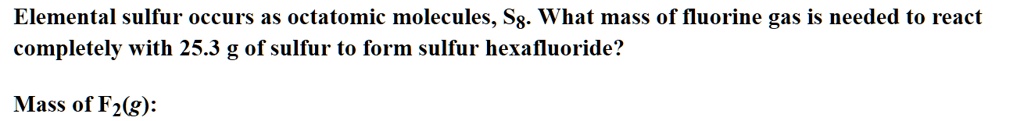 SOLVED: Elemental sulfur occurs as octatomic molecules, Sg: What mass ...