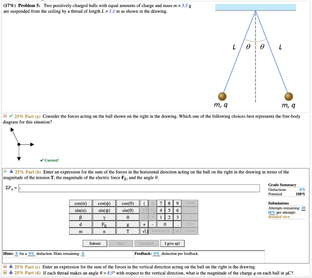 17 problem 5 two positively charged balls with equal amounts of charge and mass m 35 g are ...
