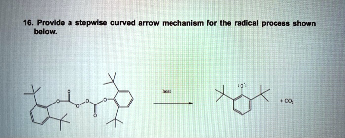 SOLVED:16. Provide stepwise curved arrow mechanism for the radical ... SOLVED:16. Provide stepwise curved arrow mechanism for the radical ...