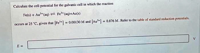 SOLVED: Calculate the cell potential for the galvanic cell in which the reaction Fe(s) + Au+(aq ...