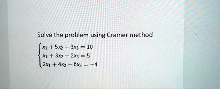 SOLVED: Solve the problem using Cramer method X1 + 5x2 + 3x3 10 X1 ...